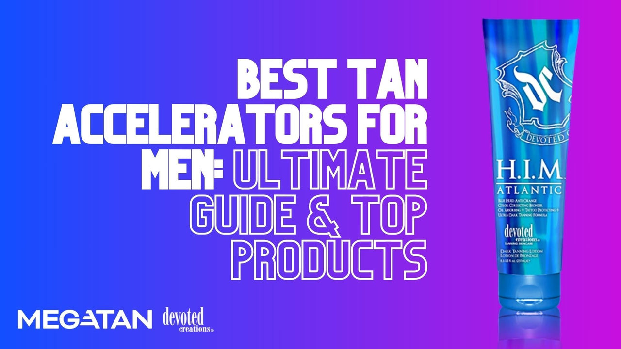 Best Tan Accelerators for Men: Ultimate Guide & Top Products – MEGATAN