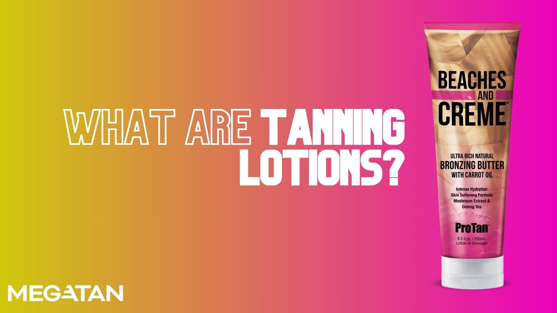 What are Tanning Lotions? – MEGATAN
